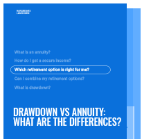 Drawdown vs annuity | Free guide | HL